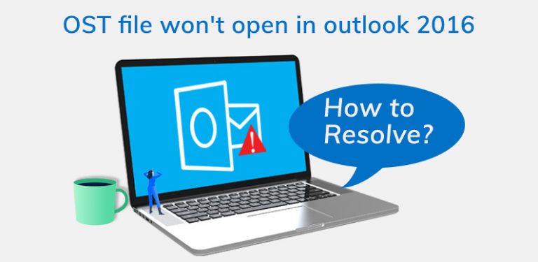 Fix – OST File Won’t Open in Outlook 2016