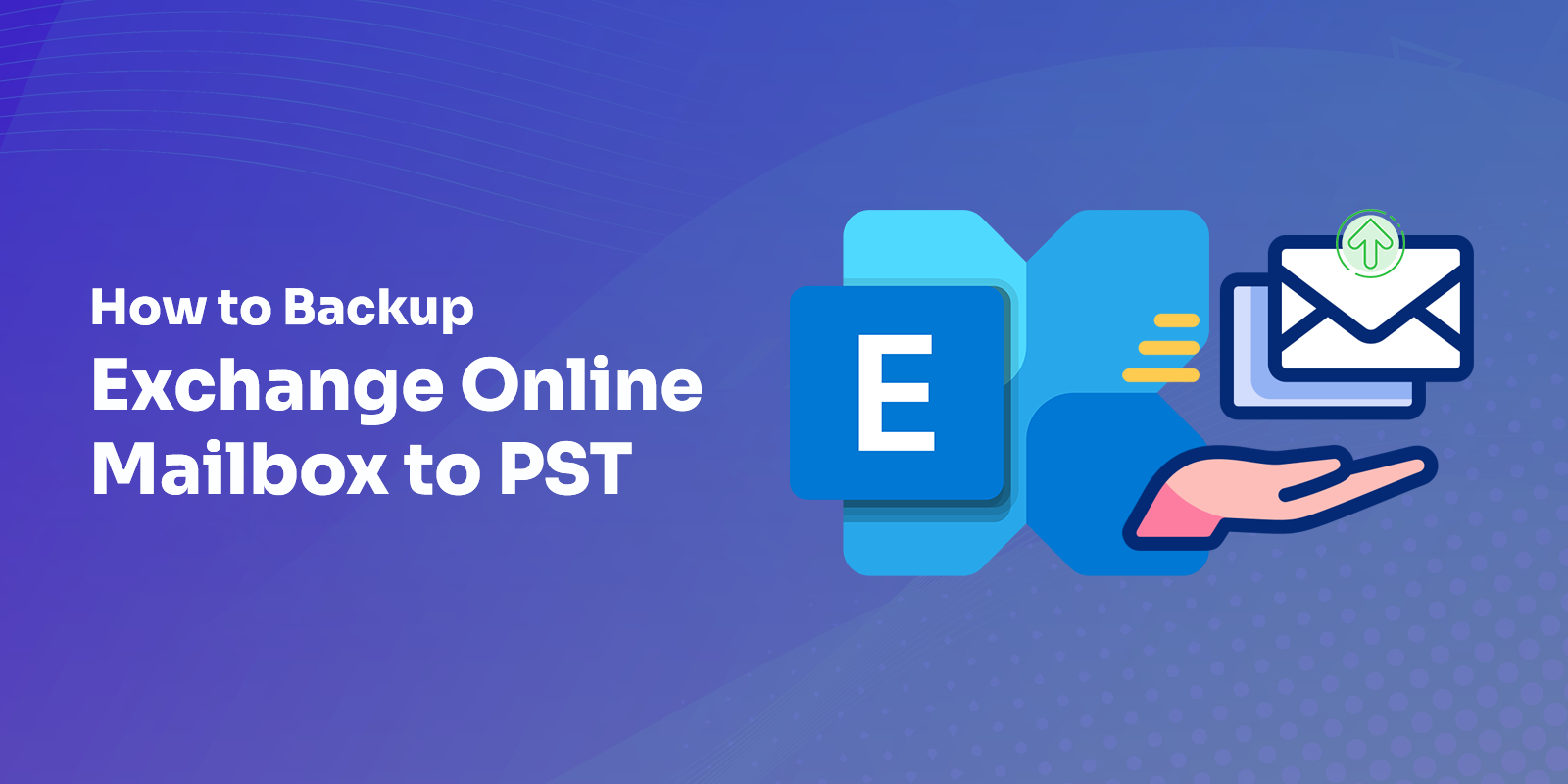 How to Backup Exchange Online mailbox to PST?